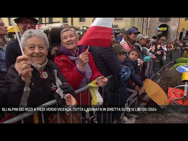 UDINE | GLI ALPINI DEI RIZZI A PIEDI VERSO VICENZA: TUTTA L'ADUNATA IN ...